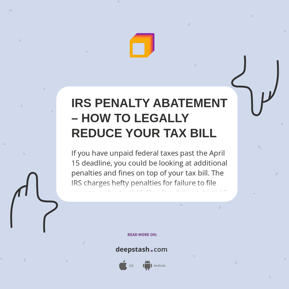 IRS PENALTY ABATEMENT – HOW TO LEGALLY REDUCE YOUR TAX BILL - Deepstash