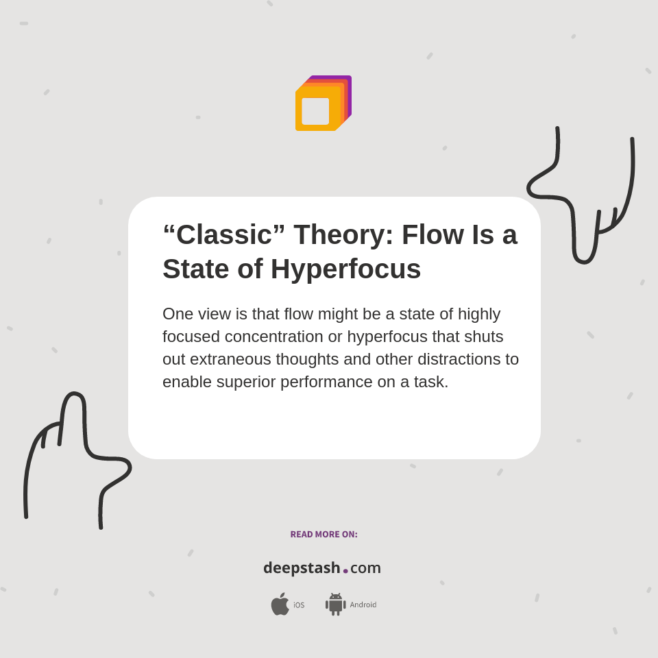 “Classic” Theory: Flow Is a State of Hyperfocus - Deepstash