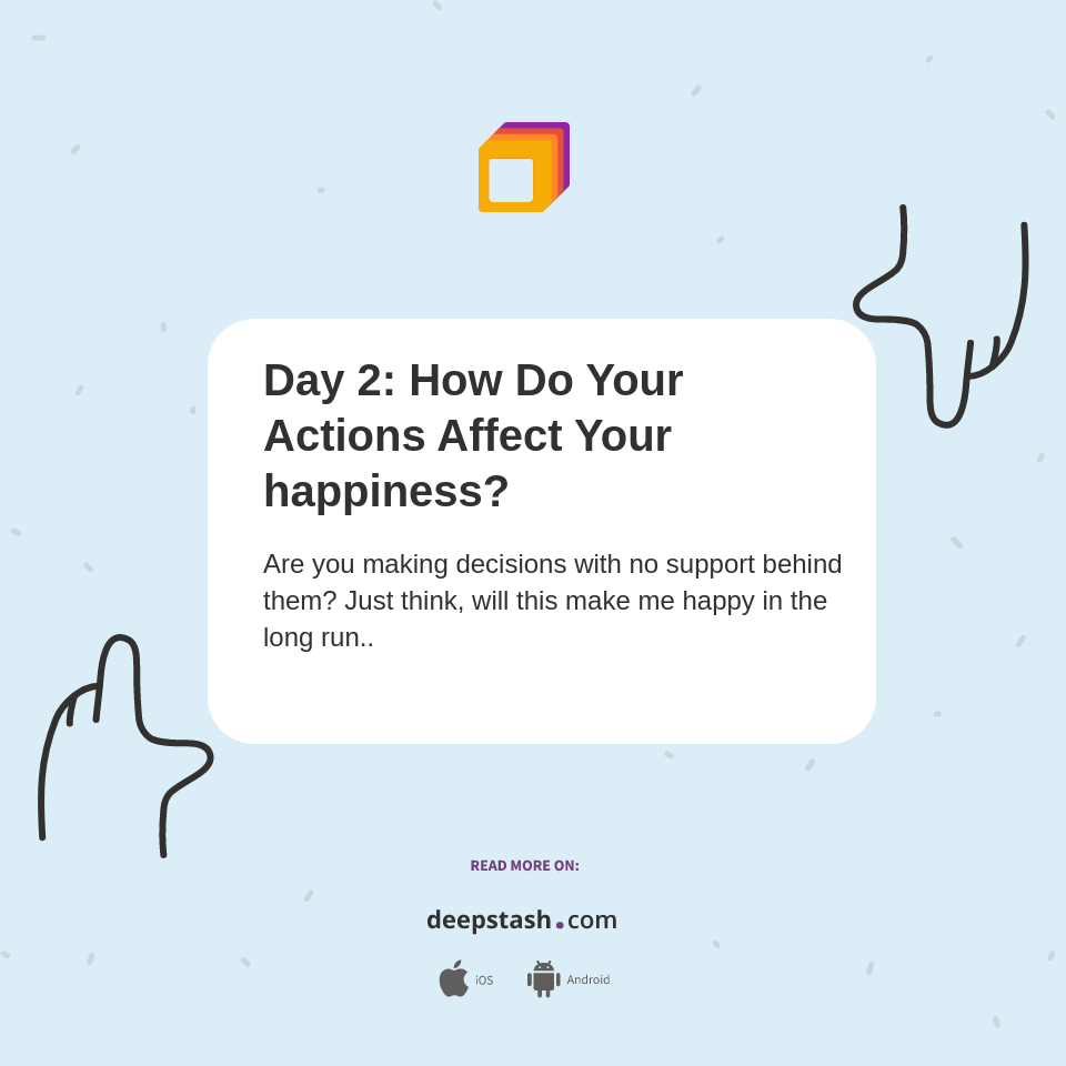 Day 2: How Do Your Actions Affect Your happiness? - Deepstash