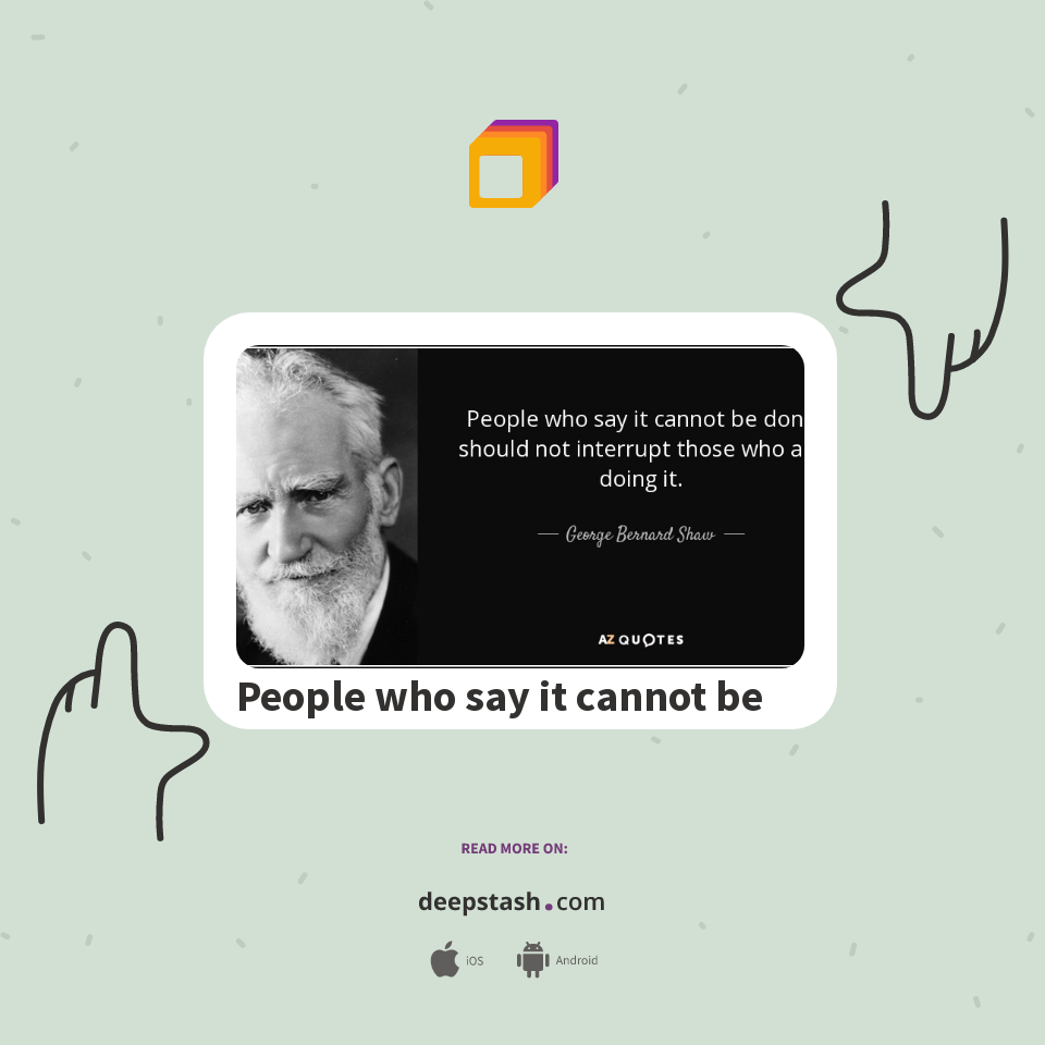 People who say it cannot be done should not interrupt those who are ...