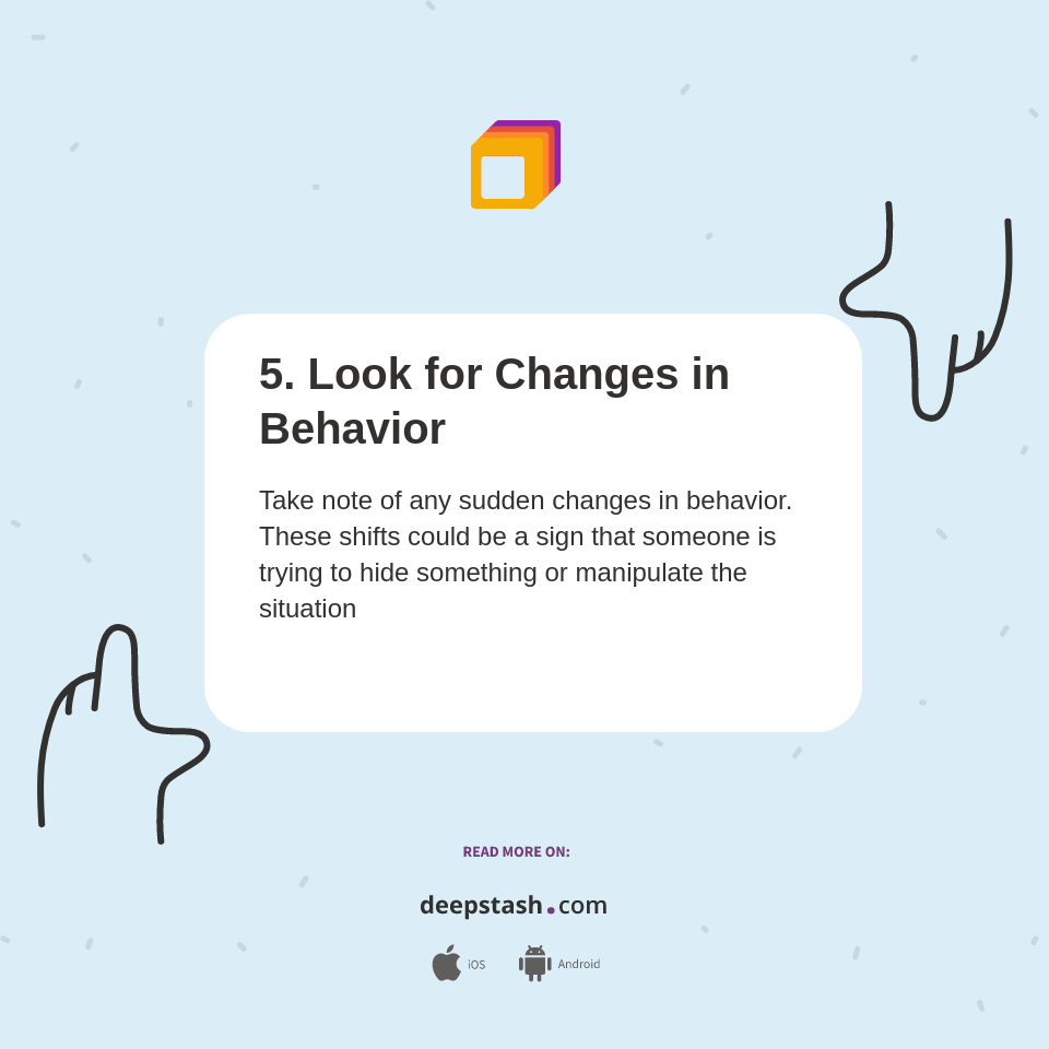 5. Look for Changes in Behavior - Deepstash