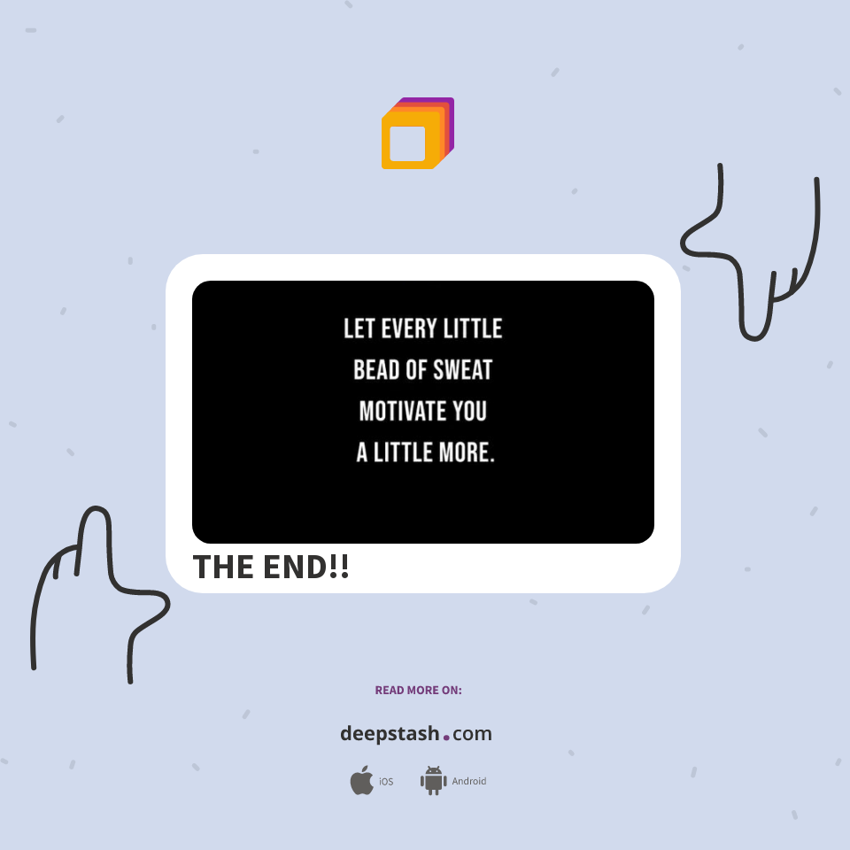 THE END!! - Deepstash