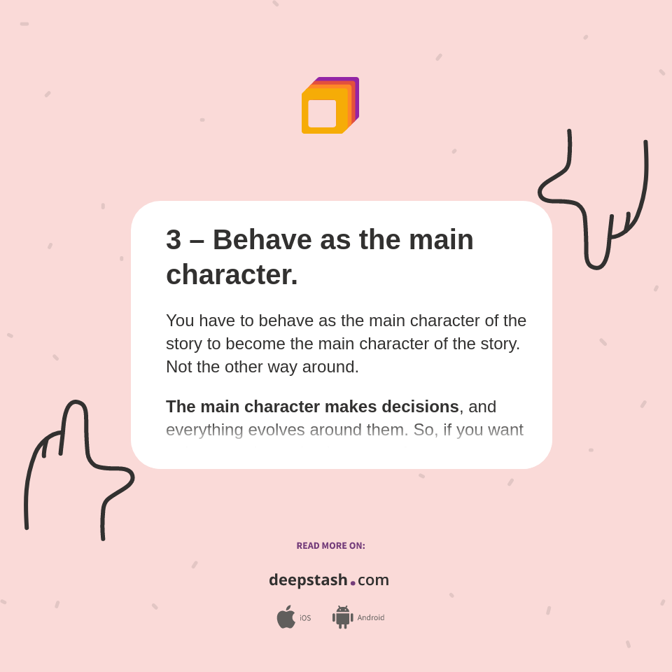 3 – Behave as the main character. - Deepstash