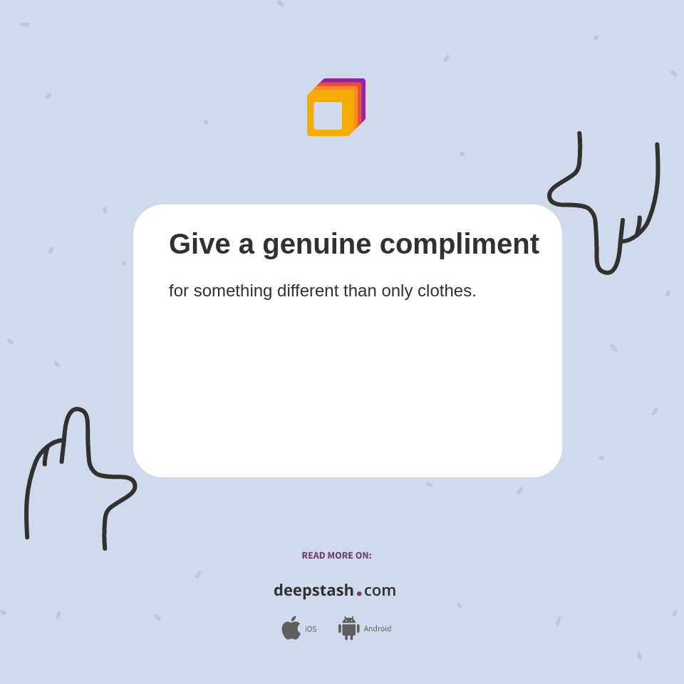 Give a genuine compliment - Deepstash