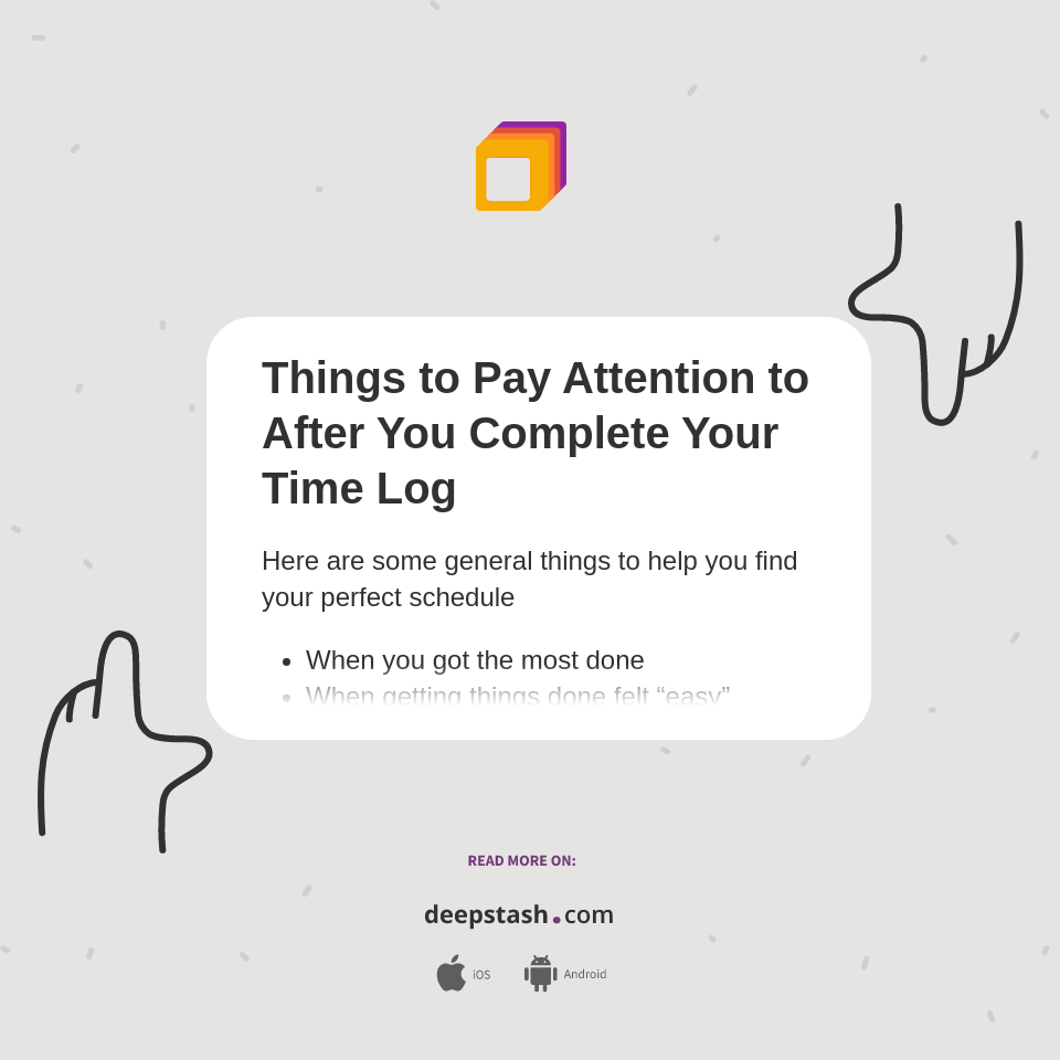 Things to Pay Attention to After You Complete Your Time Log - Deepstash