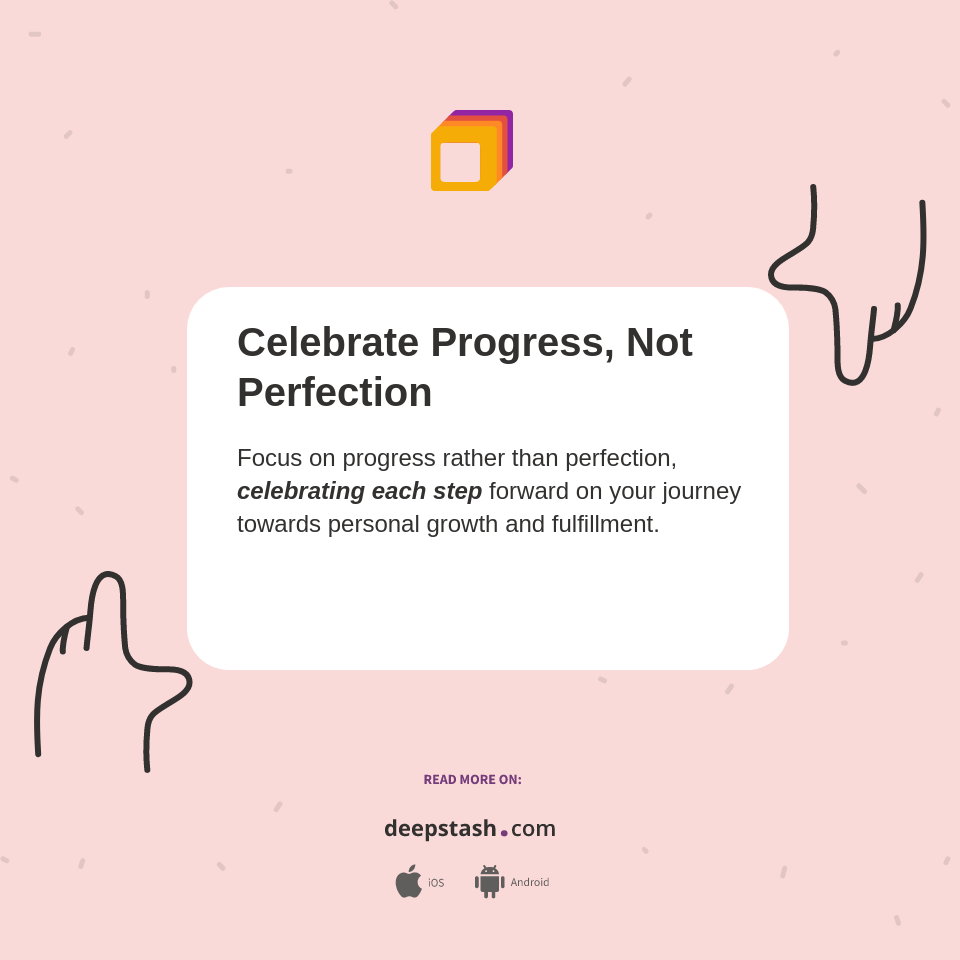 Celebrate Progress, Not Perfection - Deepstash