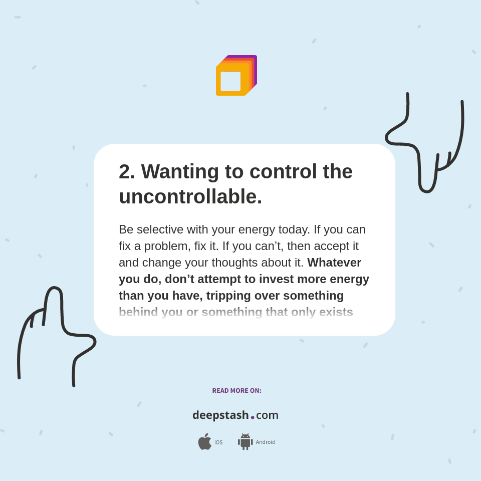 2. Wanting to control the uncontrollable. - Deepstash
