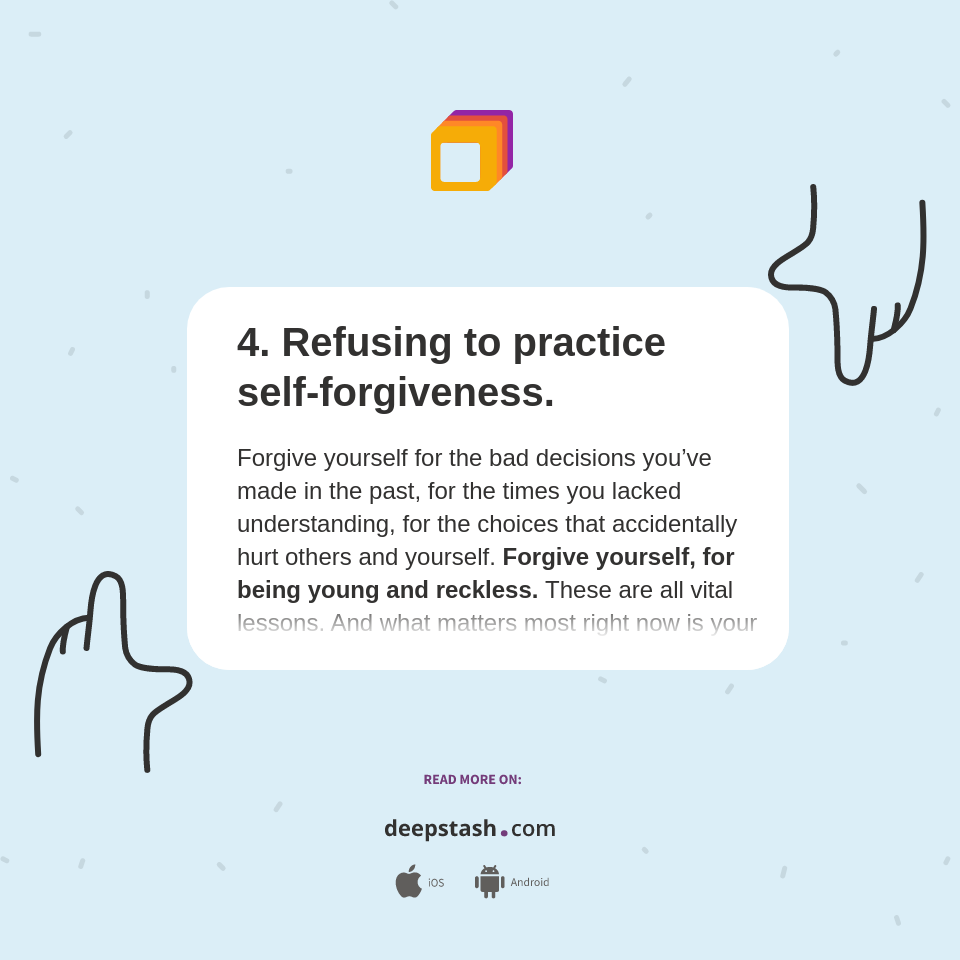 4. Refusing to practice self-forgiveness. - Deepstash