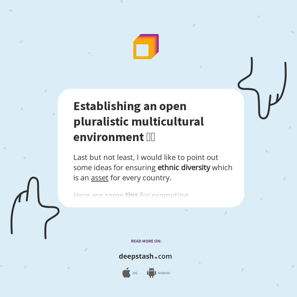 Establishing an open pluralistic multicultural environment 🫶🫂 - Deepstash