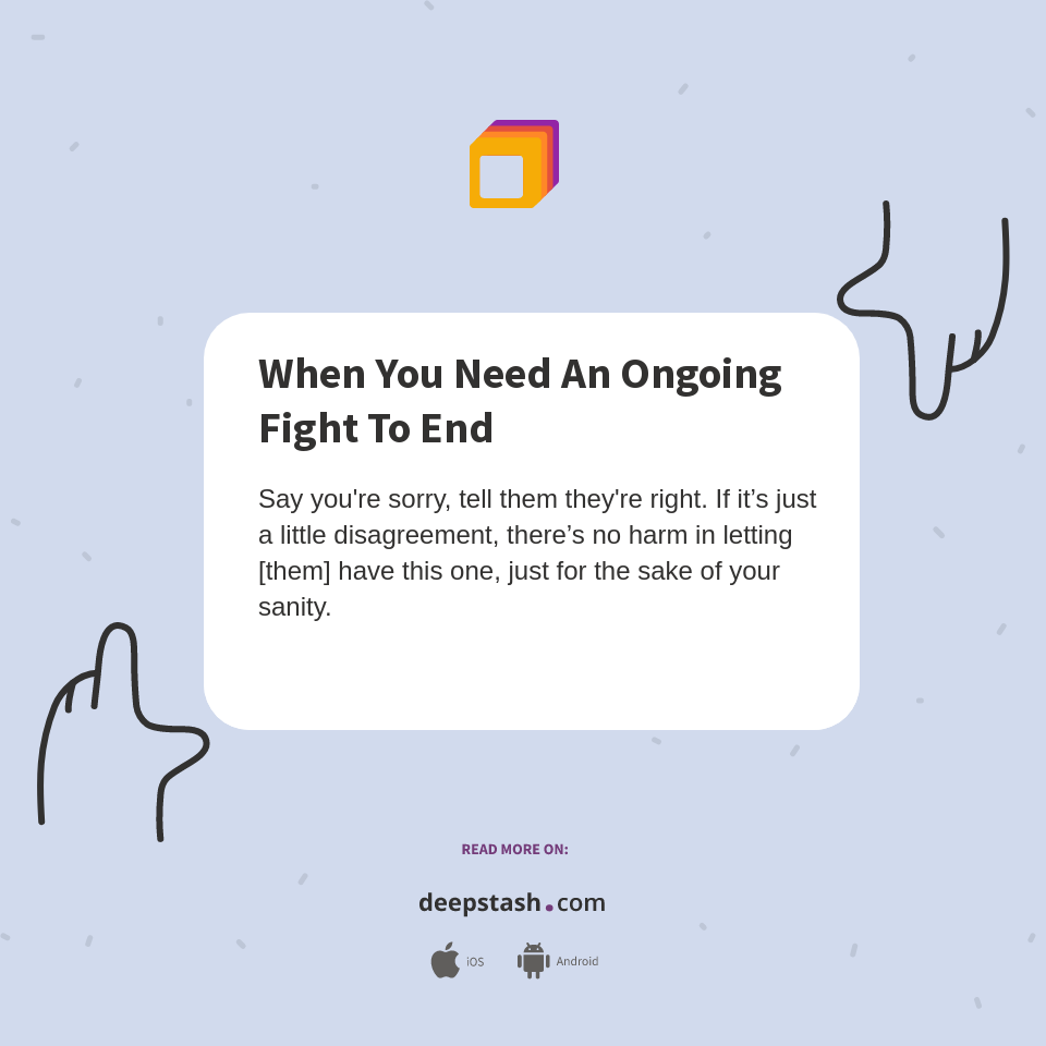 When You Need An Ongoing Fight To End - Deepstash