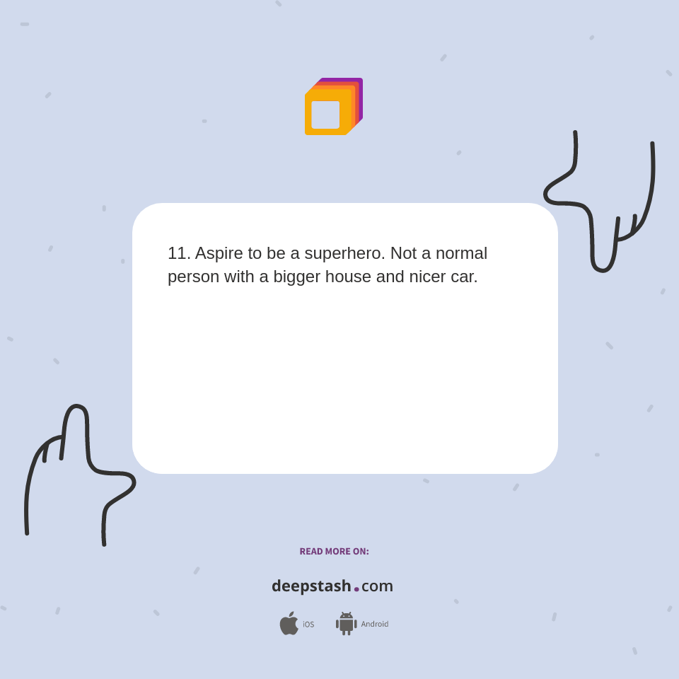 11. Aspire to be a superhero. Not a normal... - Deepstash