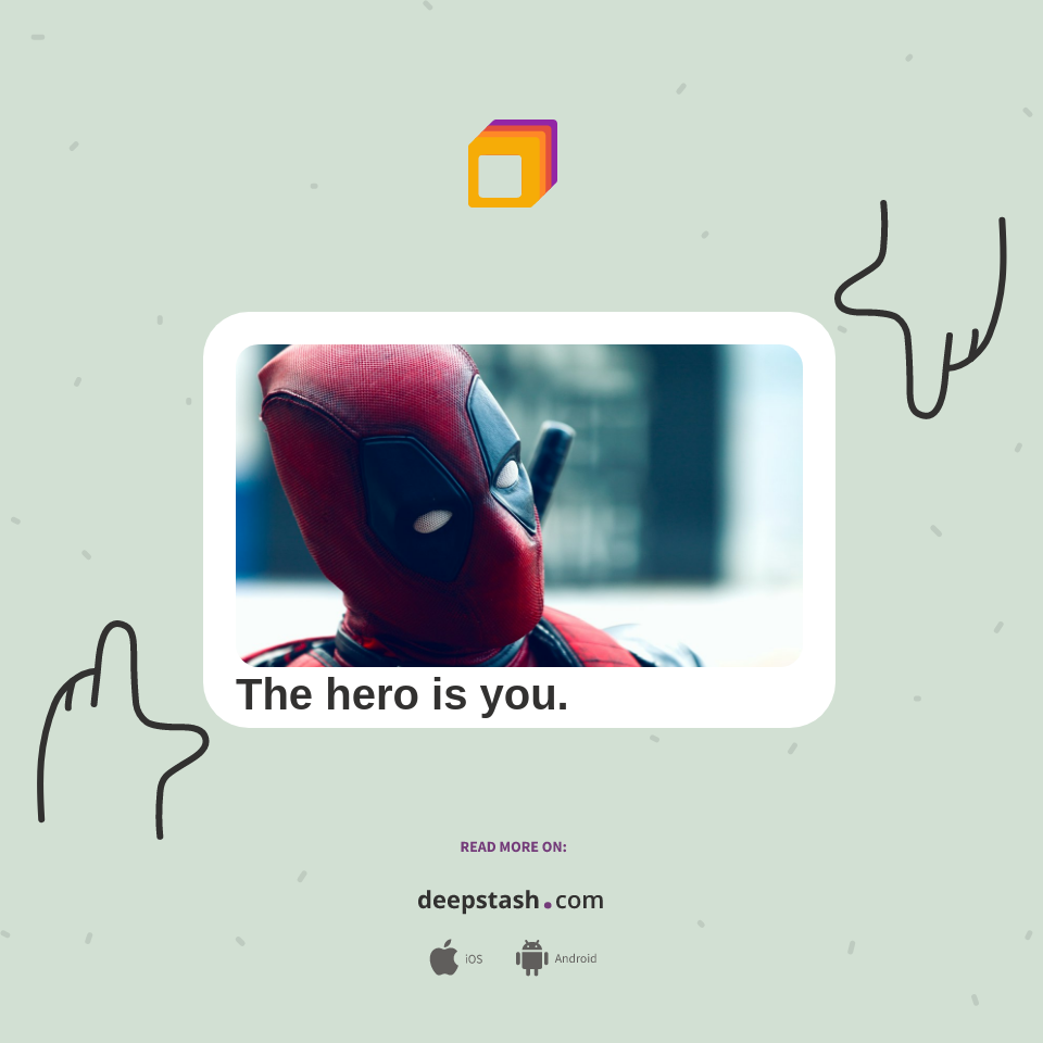 The hero is you. - Deepstash