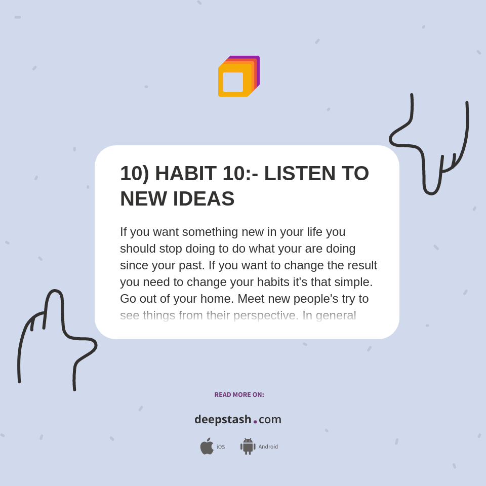 10) HABIT 10:- LISTEN TO NEW IDEAS - Deepstash