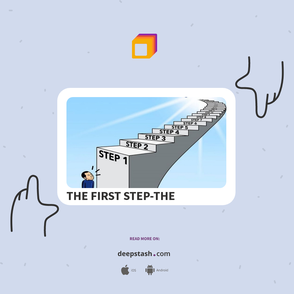 THE FIRST STEP-THE HARDEST STEP - Deepstash