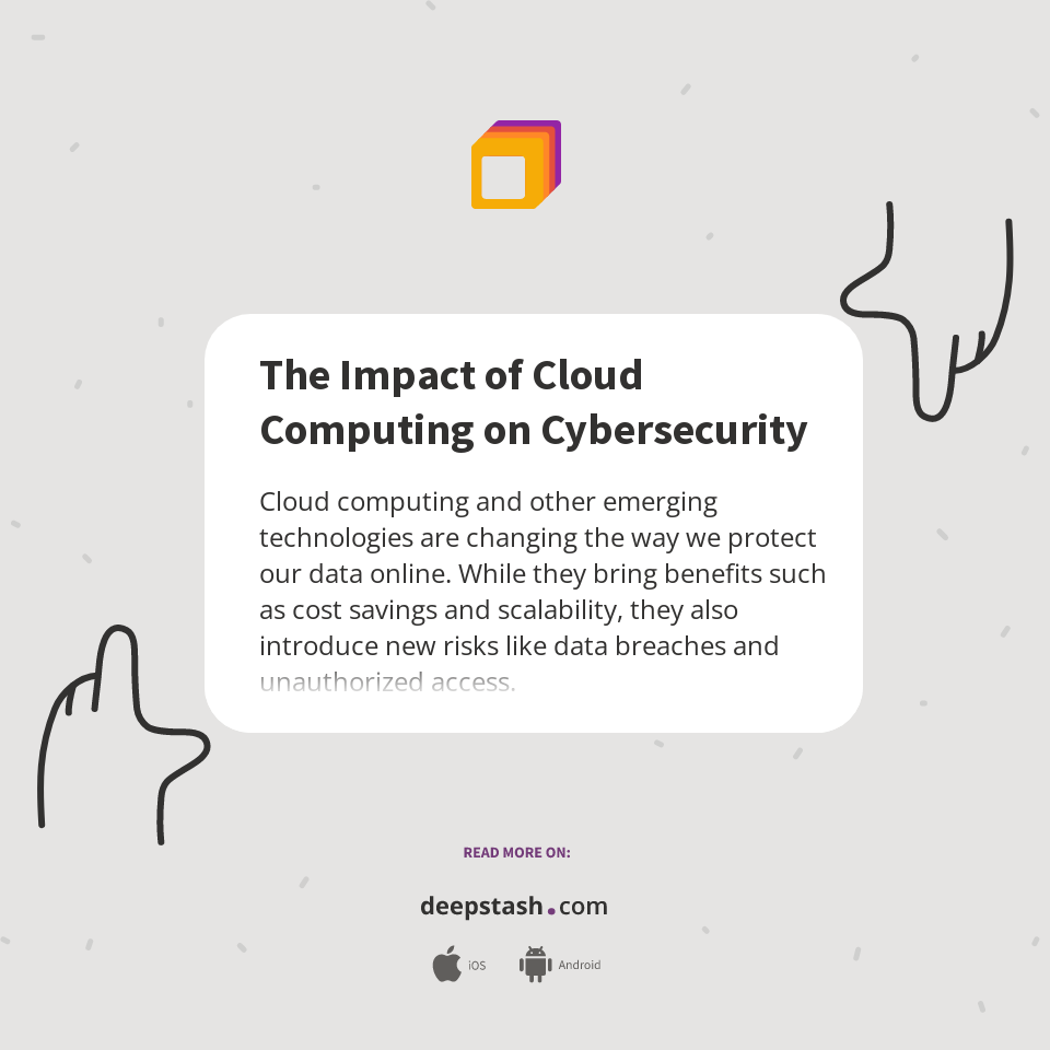 The Impact of Cloud Computing on Cybersecurity - Deepstash