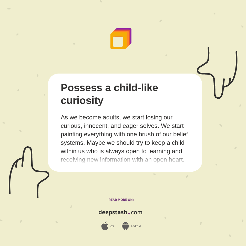 Possess a child-like curiosity - Deepstash