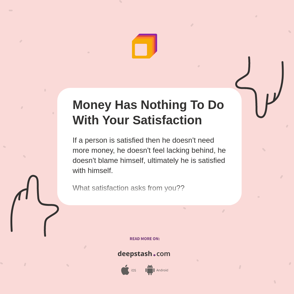 Money Has Nothing To Do With Your Satisfaction - Deepstash