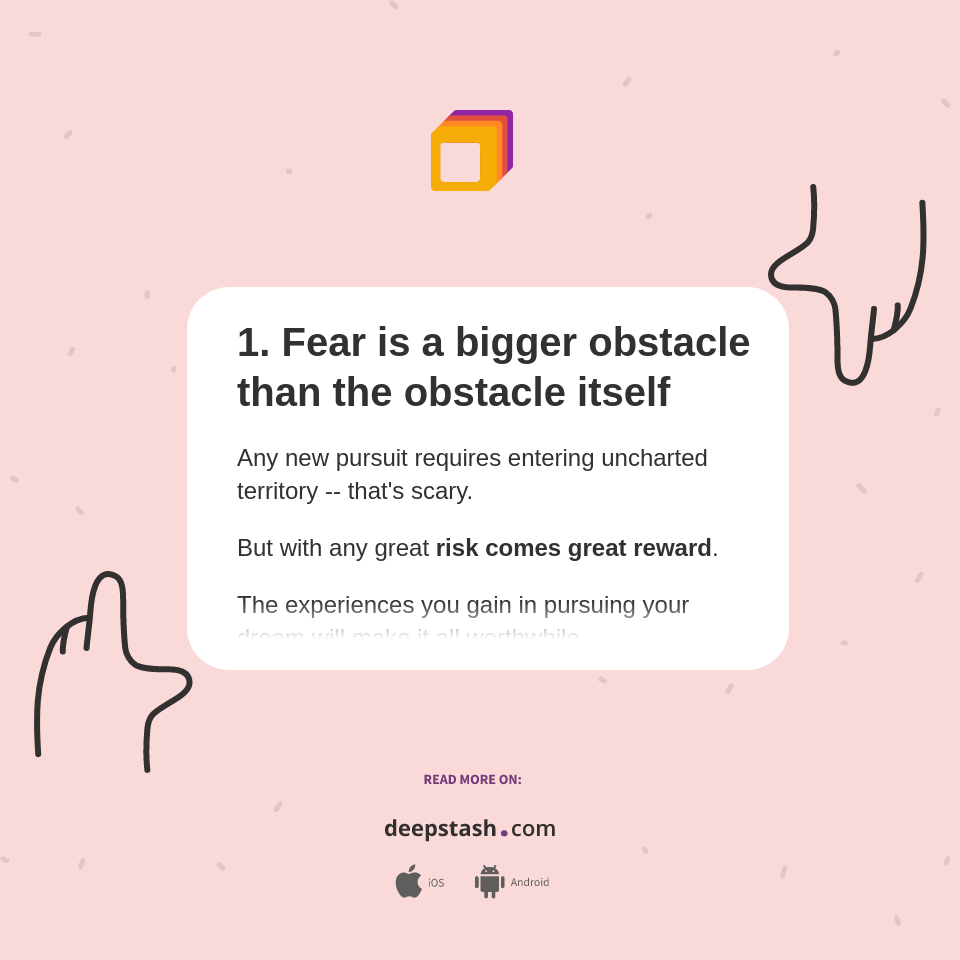 1. Fear is a bigger obstacle than the obstacle itself - Deepstash