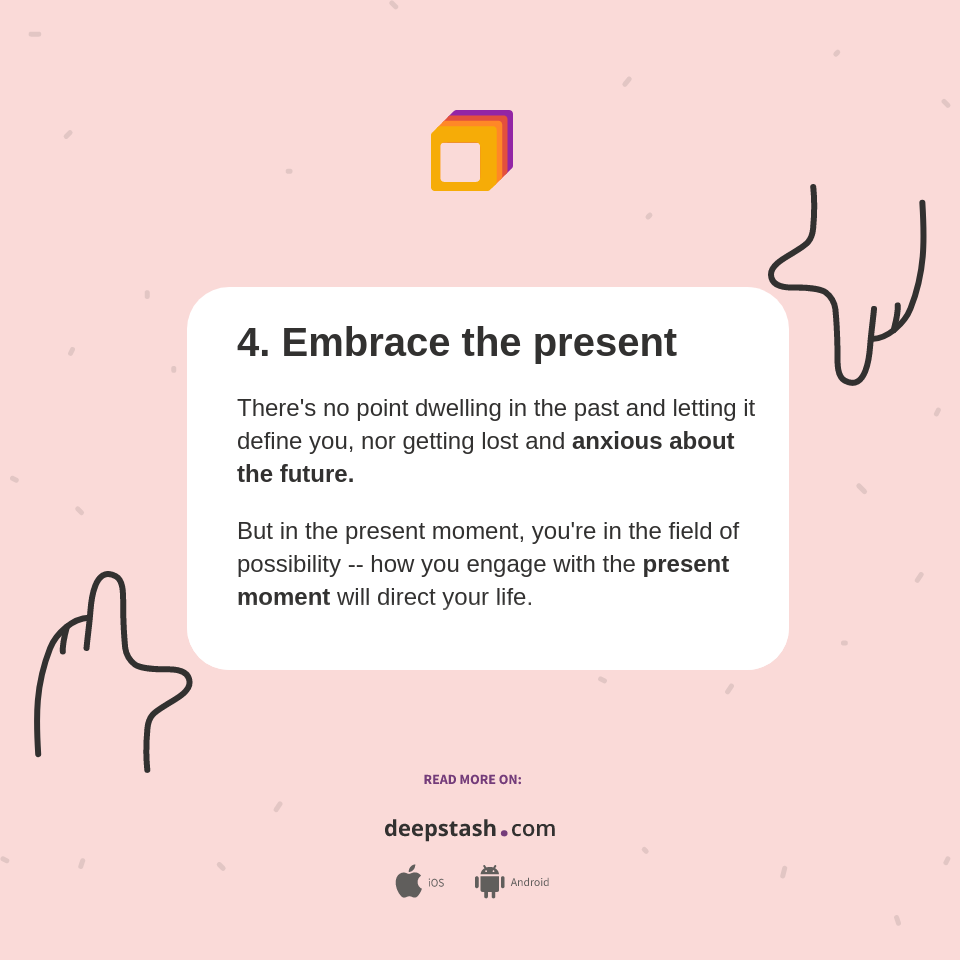 4. Embrace the present - Deepstash