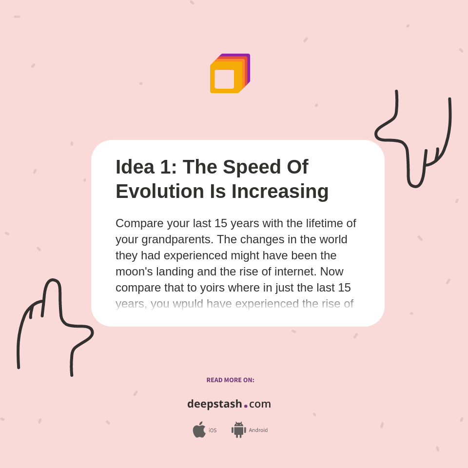 Idea 1: The Speed Of Evolution Is Increasing - Deepstash