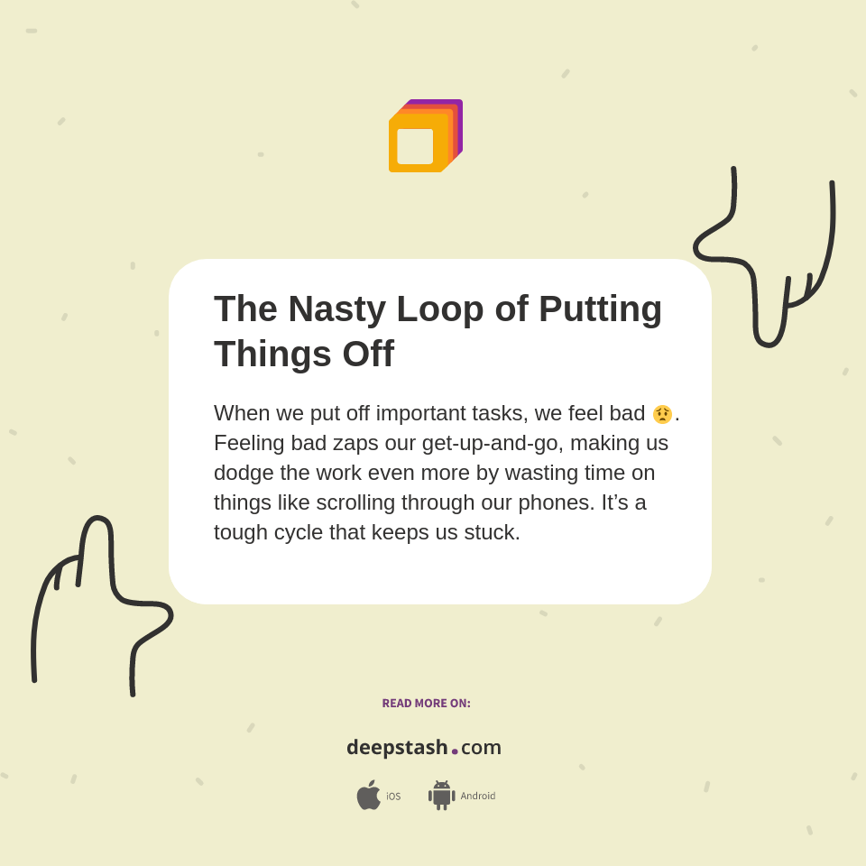 The Nasty Loop of Putting Things Off - Deepstash