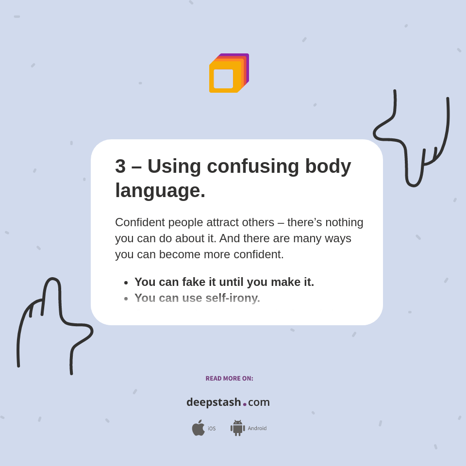 3 – Using confusing body language. - Deepstash