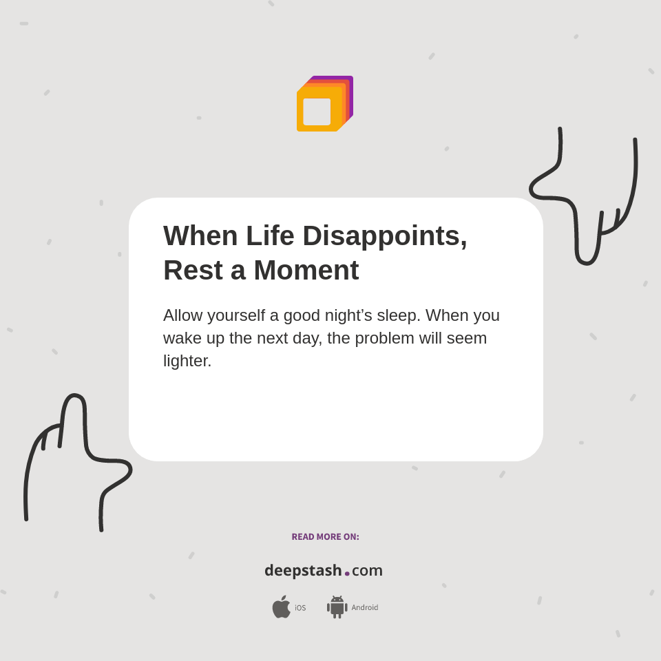 When Life Disappoints, Rest a Moment - Deepstash