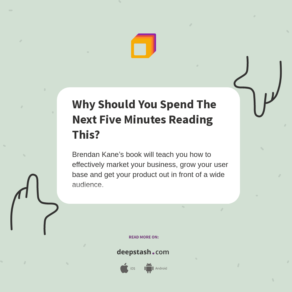 Why Should You Spend The Next Five Minutes Reading This? - Deepstash