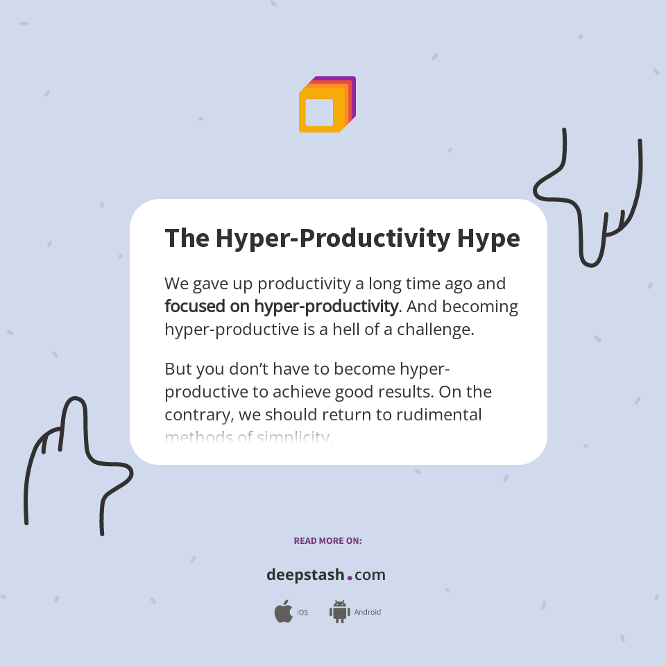 The Hyper-Productivity Hype - Deepstash