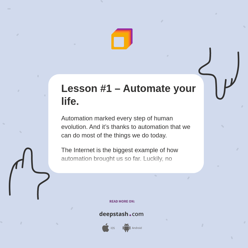 Lesson #1 – Automate your life. - Deepstash