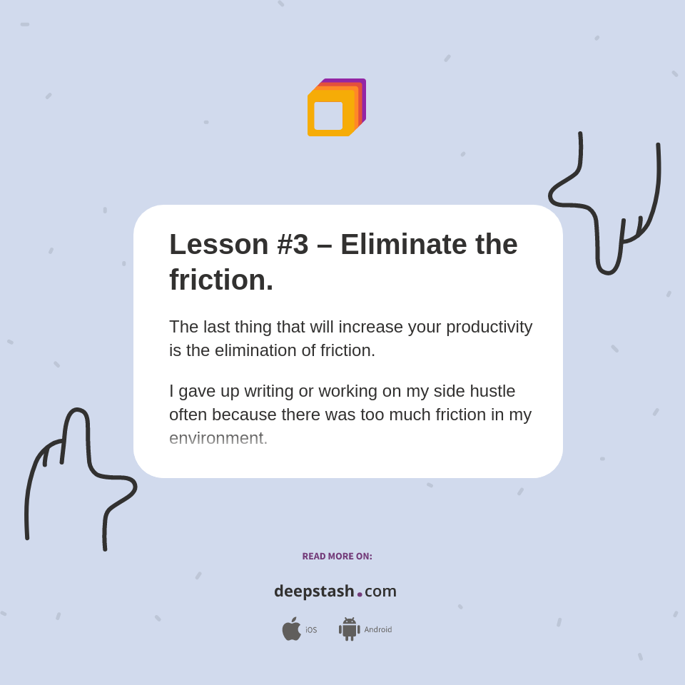 Lesson #3 – Eliminate the friction. - Deepstash