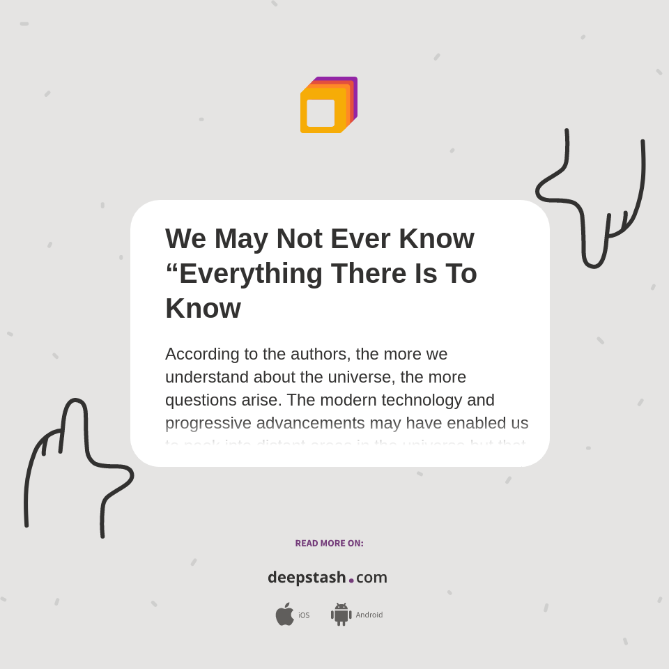 We May Not Ever Know “Everything There Is To Know - Deepstash