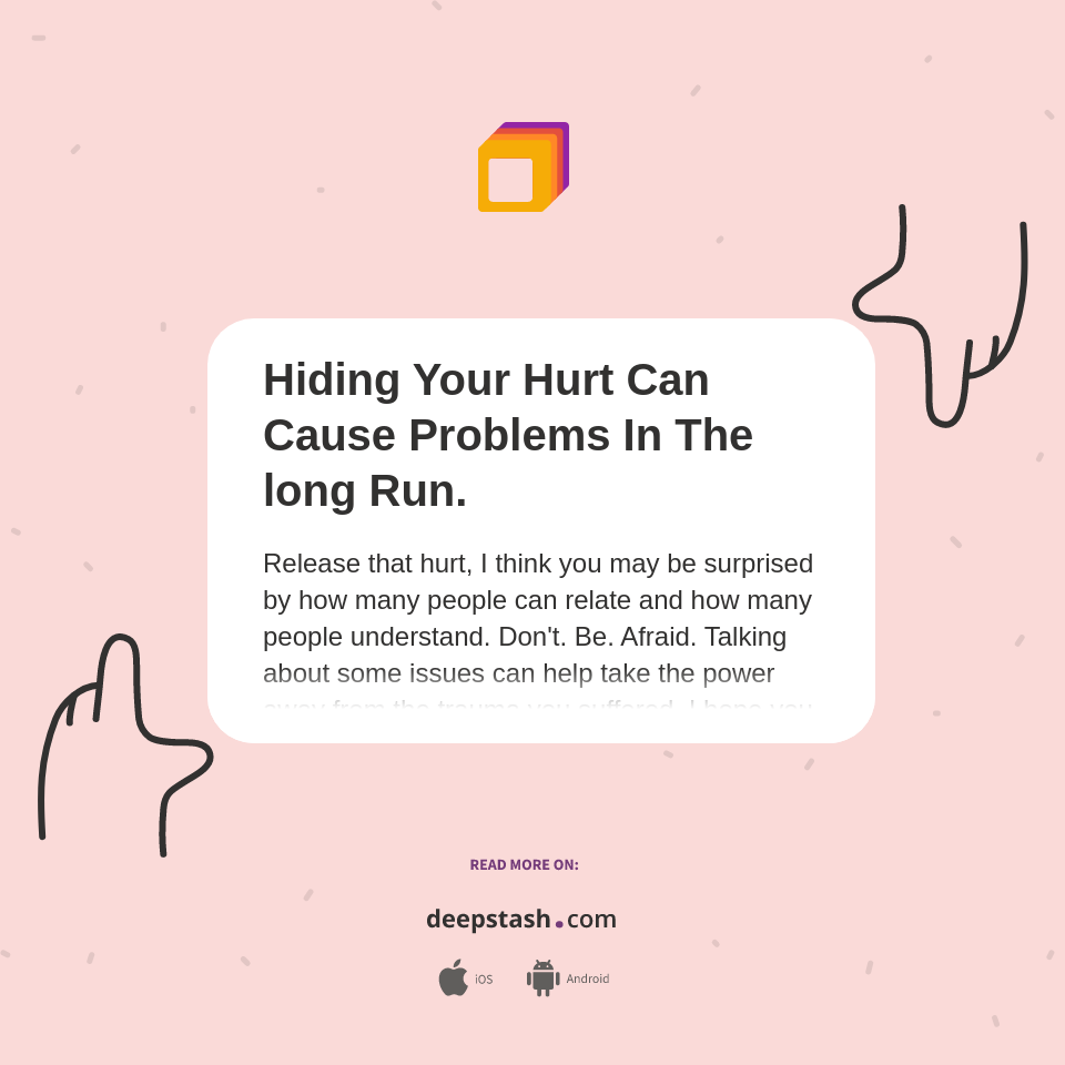 Hiding Your Hurt Can Cause Problems In The long Run. - Deepstash