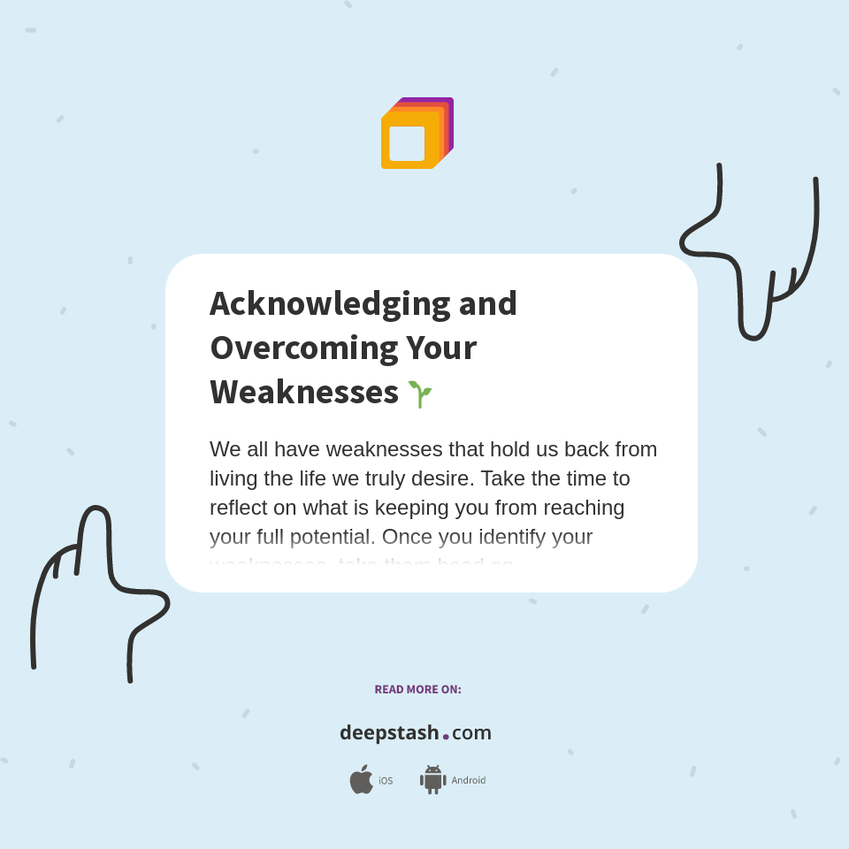 Acknowledging and Overcoming Your Weaknesses 🌱 - Deepstash