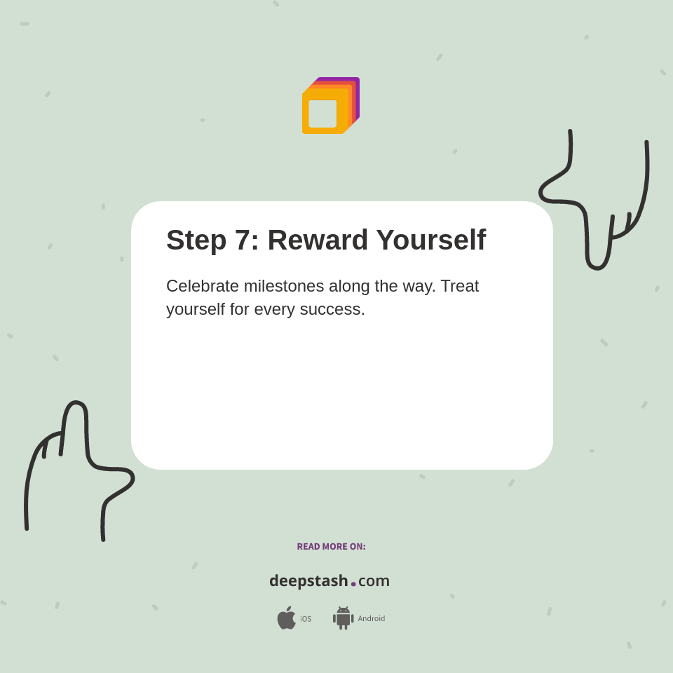Step 7: Reward Yourself - Deepstash