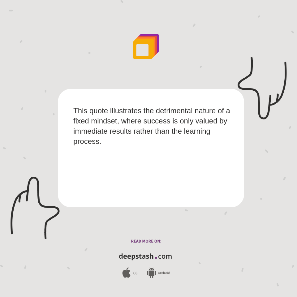 This quote illustrates the detrimental nature of a fixed... - Deepstash