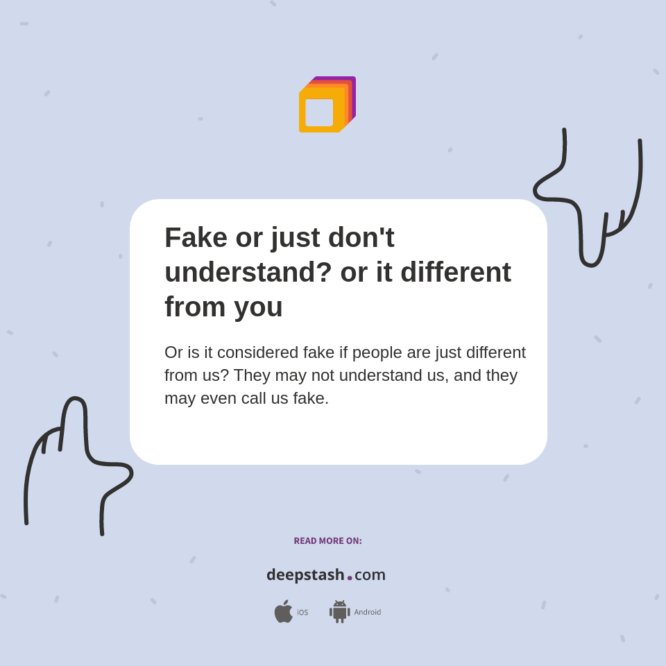 Fake or just don't understand? or it different from you - Deepstash