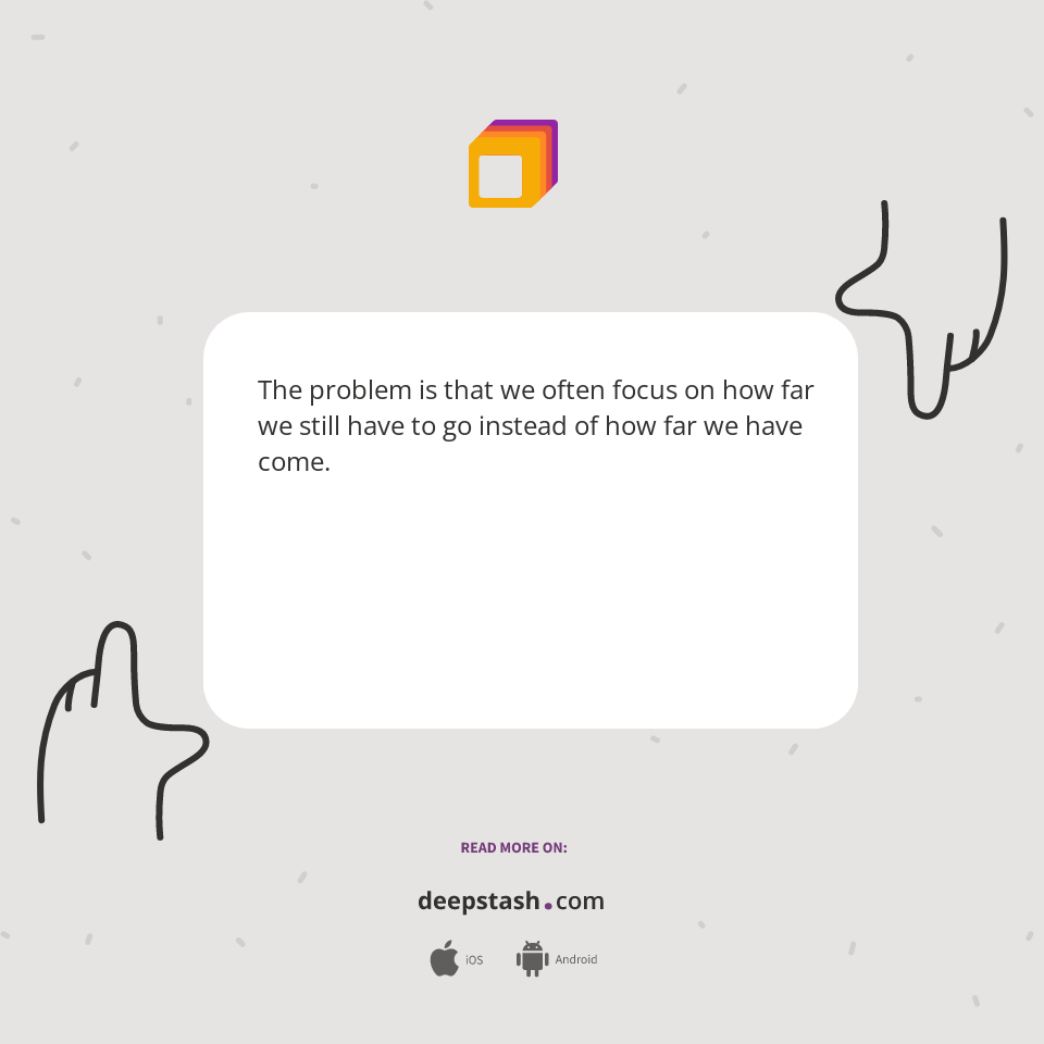 The problem is that we often focus on how... - Deepstash