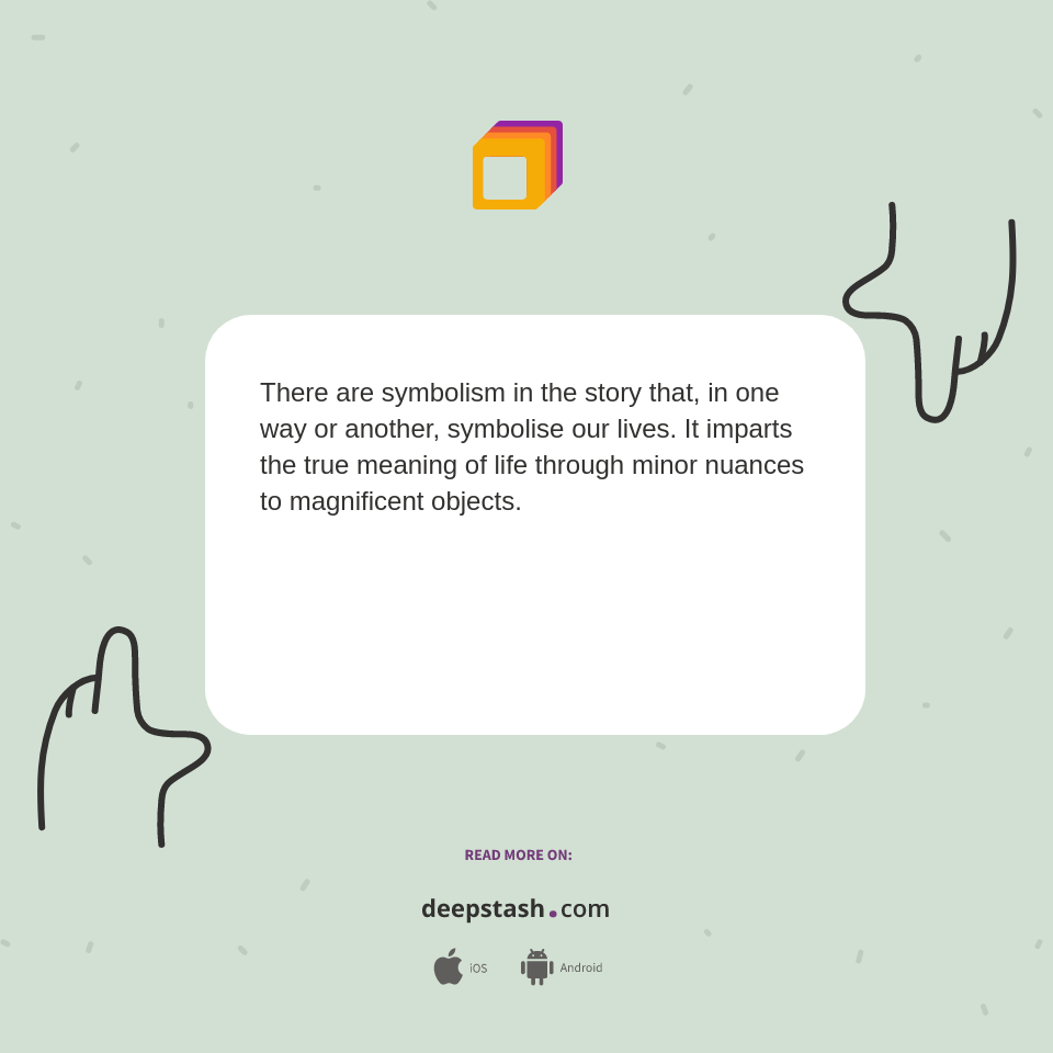 There are symbolism in the story that, in one... - Deepstash