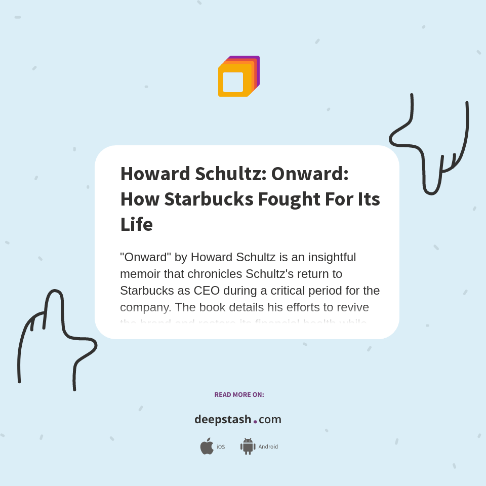 Howard Schultz: Onward: How Starbucks Fought For Its Life - Deepstash