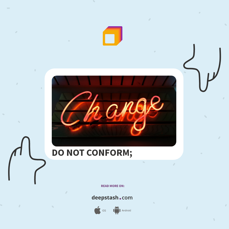DO NOT CONFORM; TRANSFORM - Deepstash