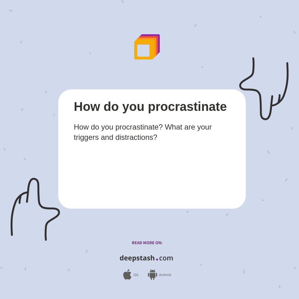 How do you procrastinate - Deepstash