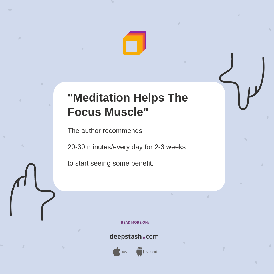 "Meditation Helps The Focus Muscle" - Deepstash