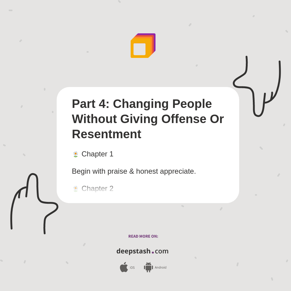 Part 4: Changing People Without Giving Offense Or Resentment - Deepstash