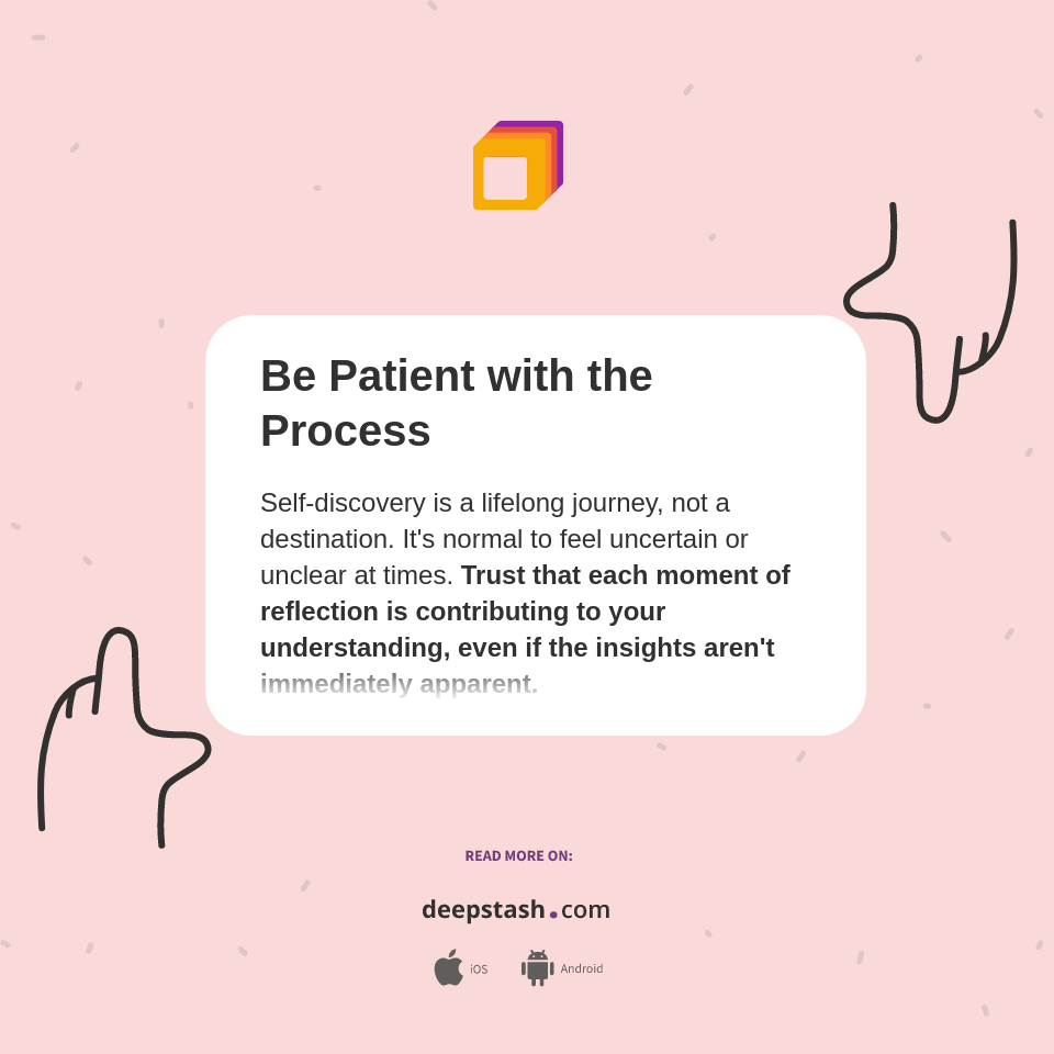 Be Patient with the Process - Deepstash