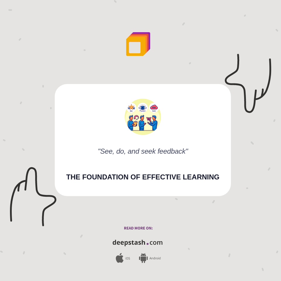 Quote by THE FOUNDATION OF EFFECTIVE LEARNING - Deepstash