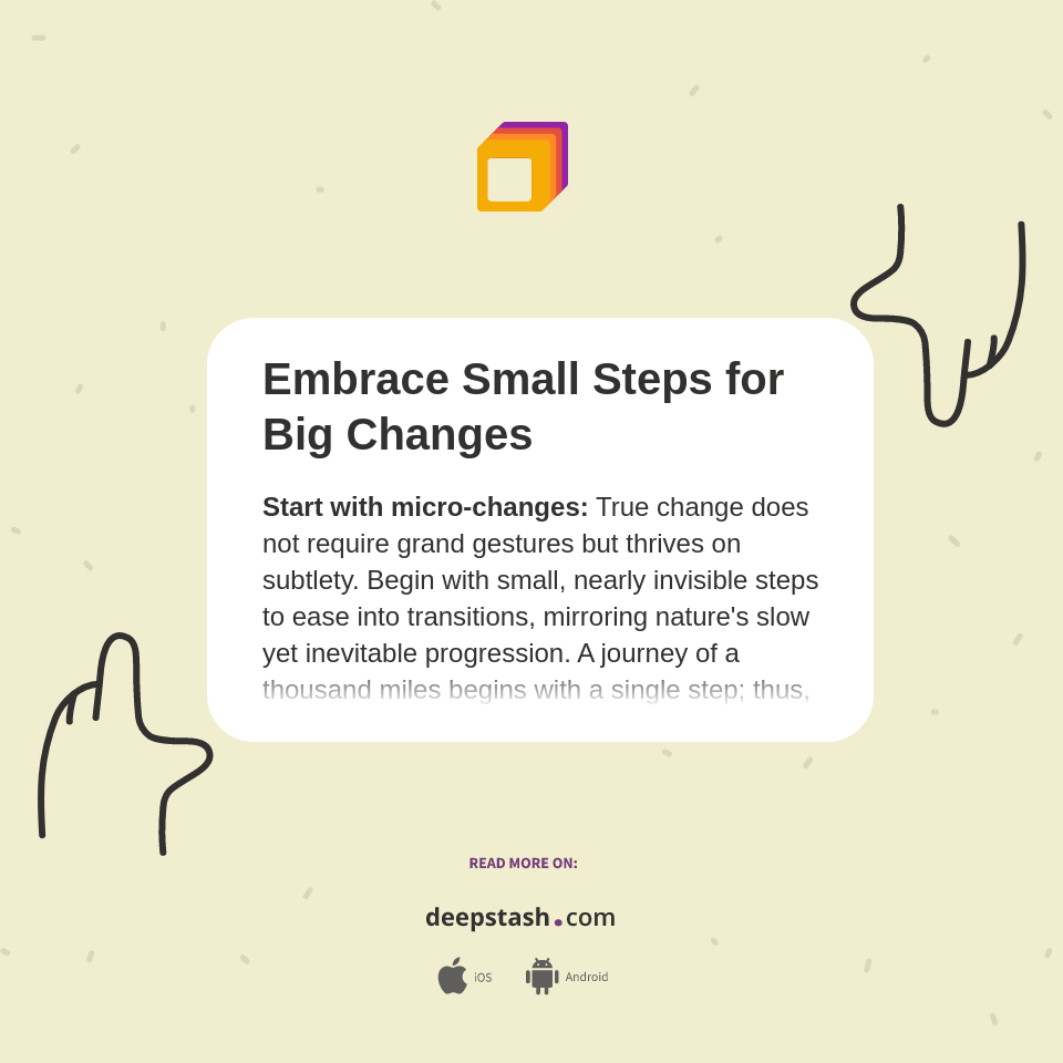 Embrace Small Steps for Big Changes - Deepstash