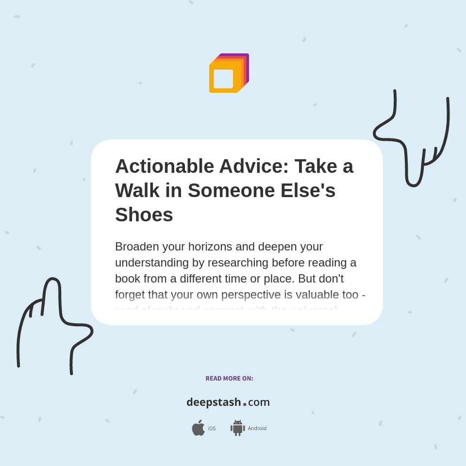 Actionable Advice: Take a Walk in Someone Else's Shoes - Deepstash
