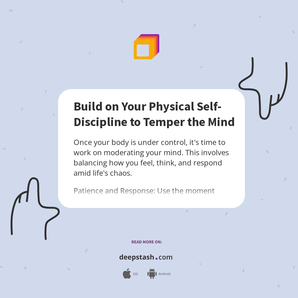 Build on Your Physical Self-Discipline to Temper the Mind - Deepstash