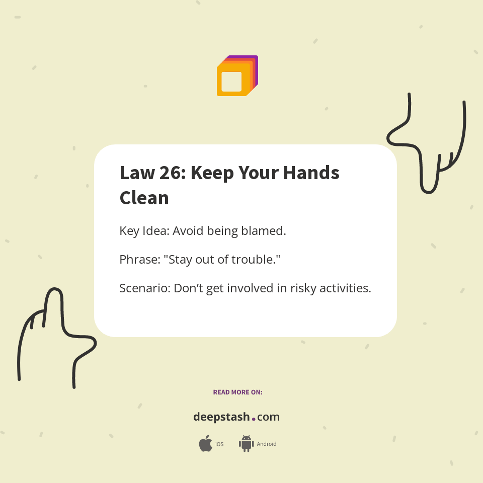 Law 26: Keep Your Hands Clean - Deepstash